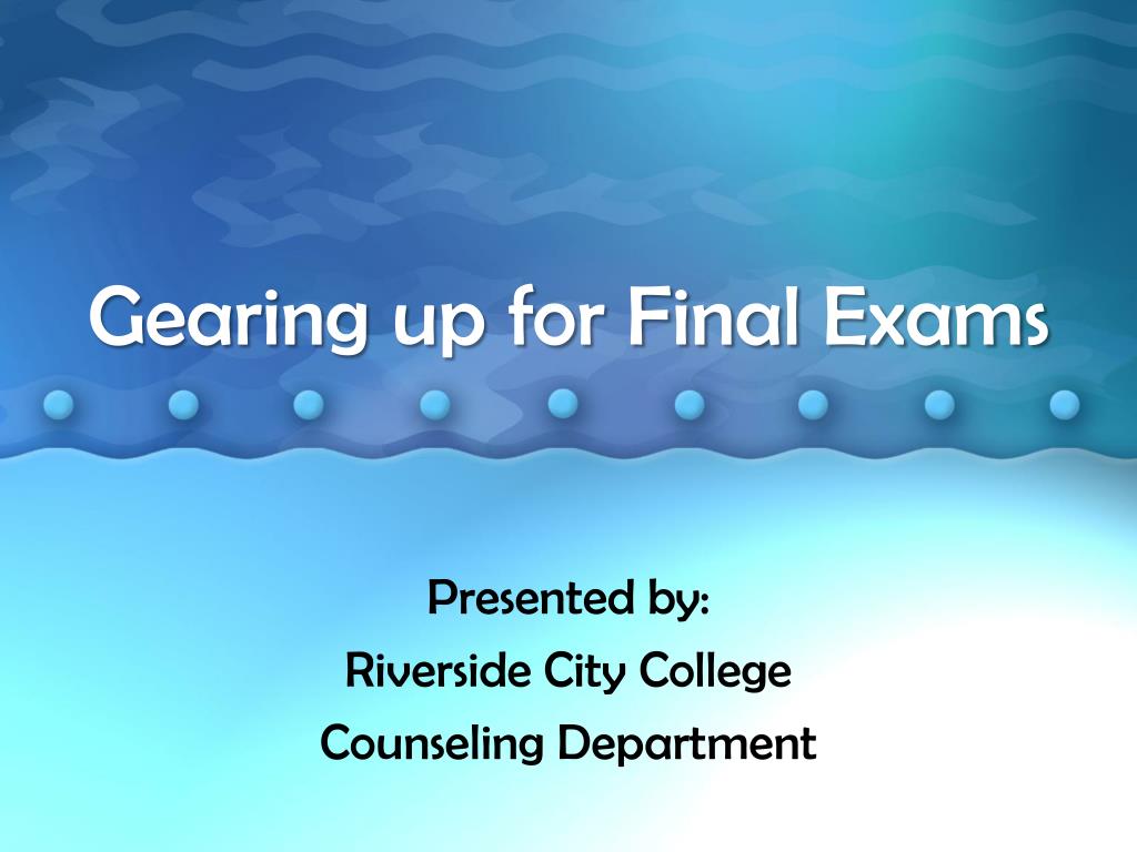 PPT - Gearing Up for Final Exams: Essential Tips from Riverside City ...