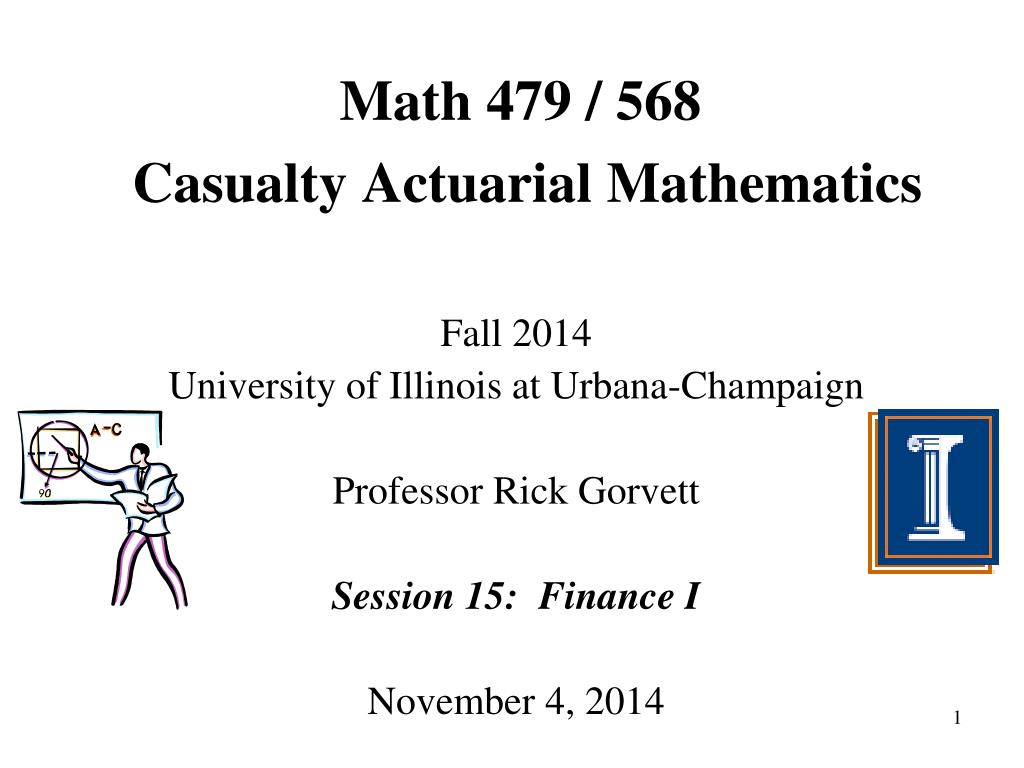 PPT - Math 479 / 568 Casualty Actuarial Mathematics PowerPoint ...