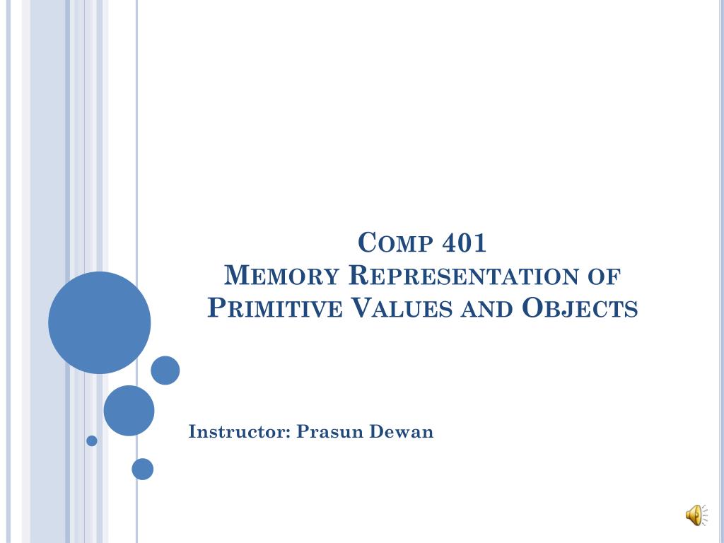 PPT - Comp 401 Memory Representation of Primitive Values and Objects ...