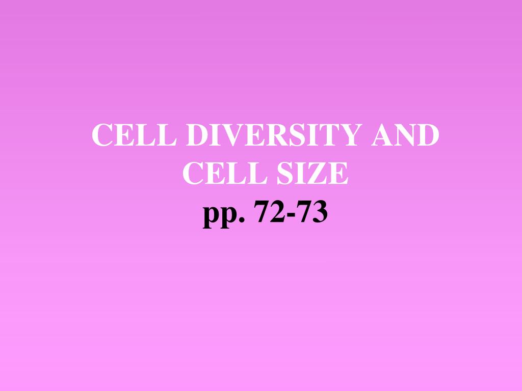 PPT - CELL DIVERSITY AND CELL SIZE pp. 72-73 PowerPoint Presentation ...
