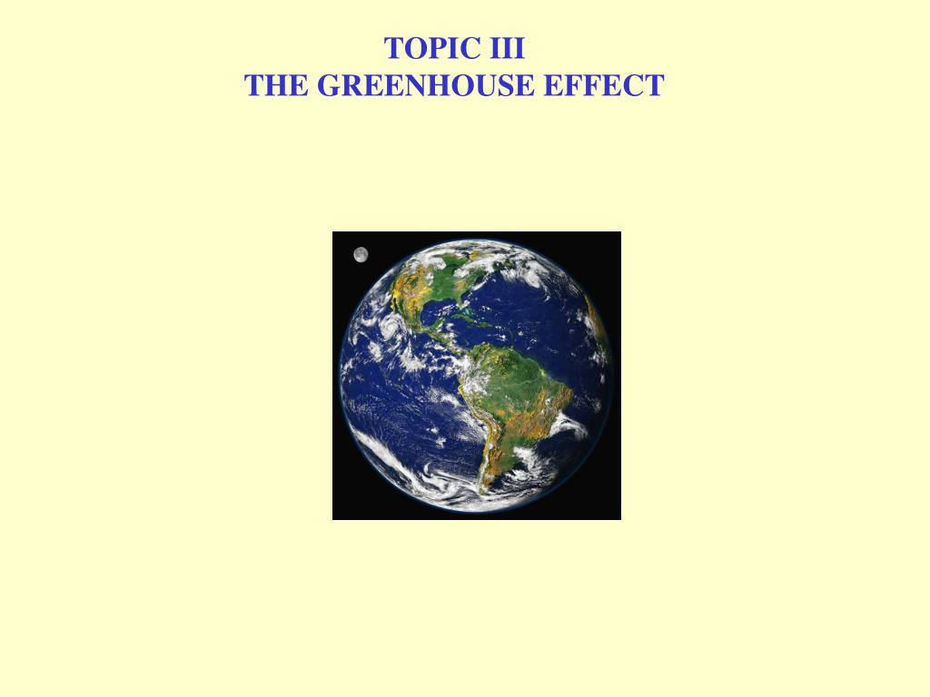 PPT - TOPIC III THE GREENHOUSE EFFECT PowerPoint Presentation, free ...