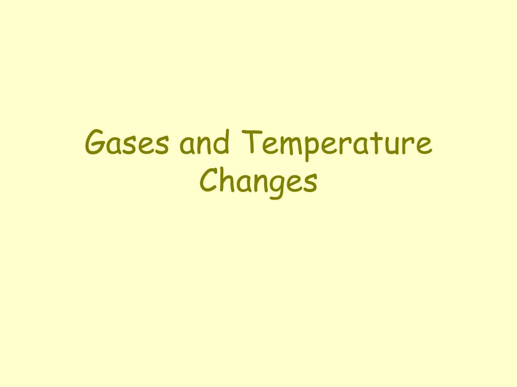 PPT - Gases and Temperature Changes PowerPoint Presentation, free ...