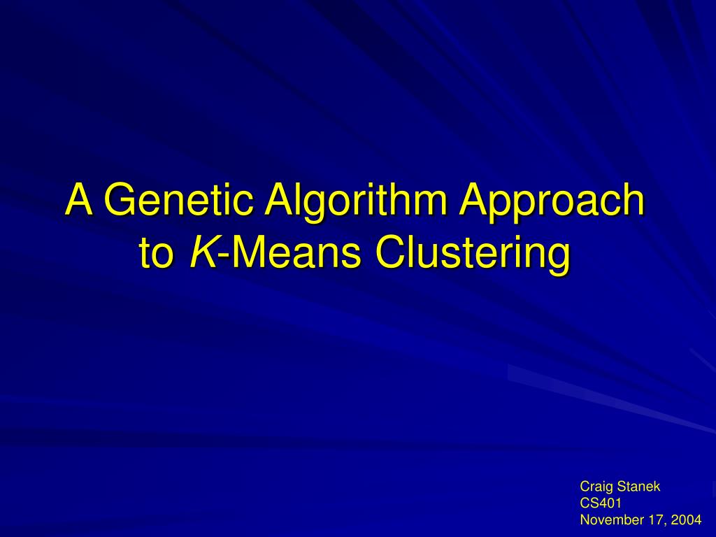 Ppt A Genetic Algorithm Approach To K Means Clustering Powerpoint Presentation Id6552032