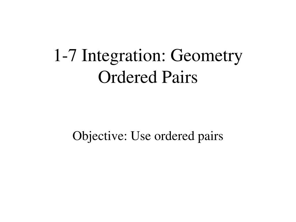 PPT - 1-7 Integration: Geometry Ordered Pairs PowerPoint Presentation ...