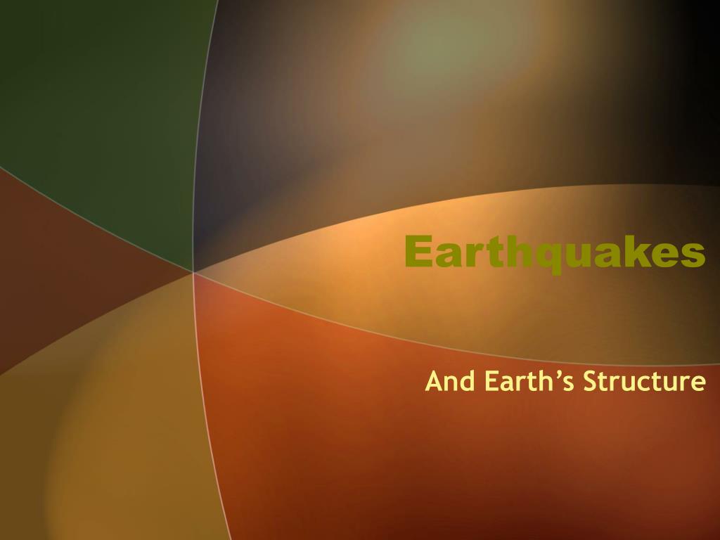 PPT - Understanding Earth's Structure and the Dynamics of Earthquakes ...