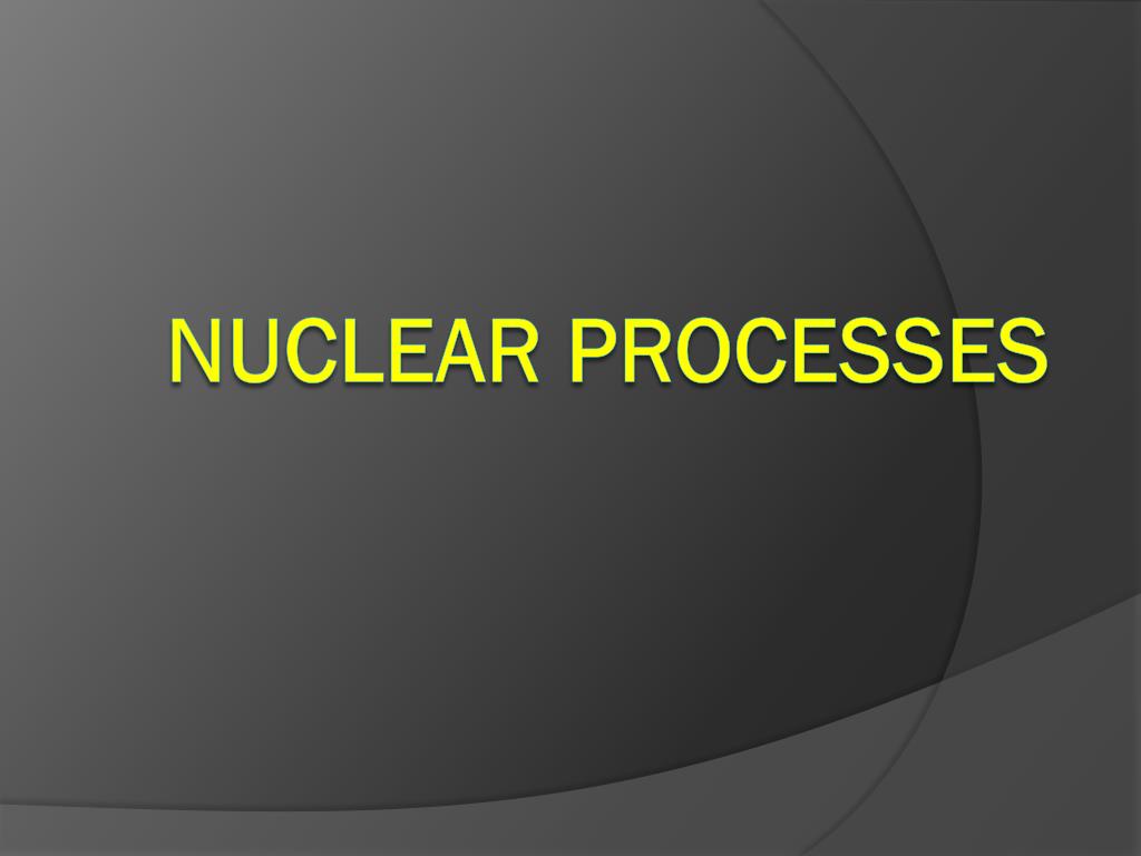 PPT - Nuclear Processes PowerPoint Presentation, free download - ID:6553360