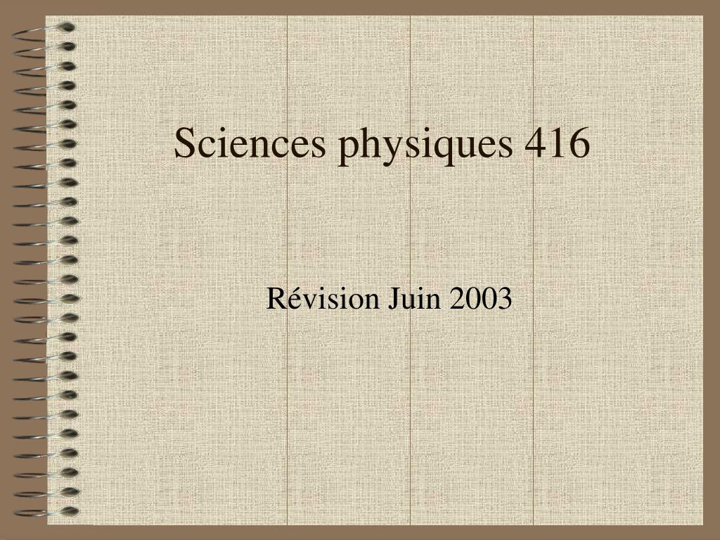 PPT - Sciences physiques 416 PowerPoint Presentation, free download ...