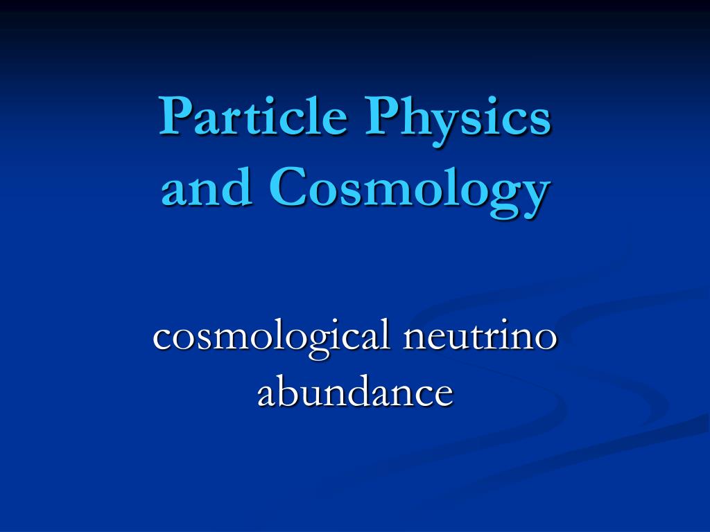 PPT - Particle Physics and Cosmology PowerPoint Presentation, free ...