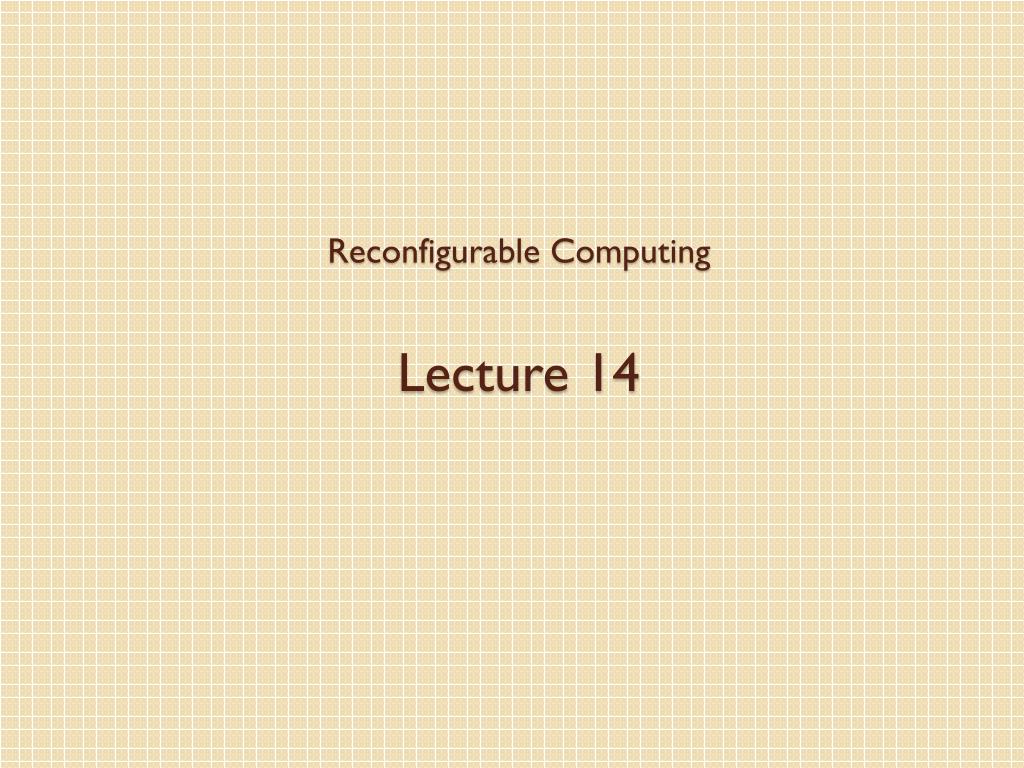 Ppt Reconfigurable Computing Lecture 14 Powerpoint Presentation Free