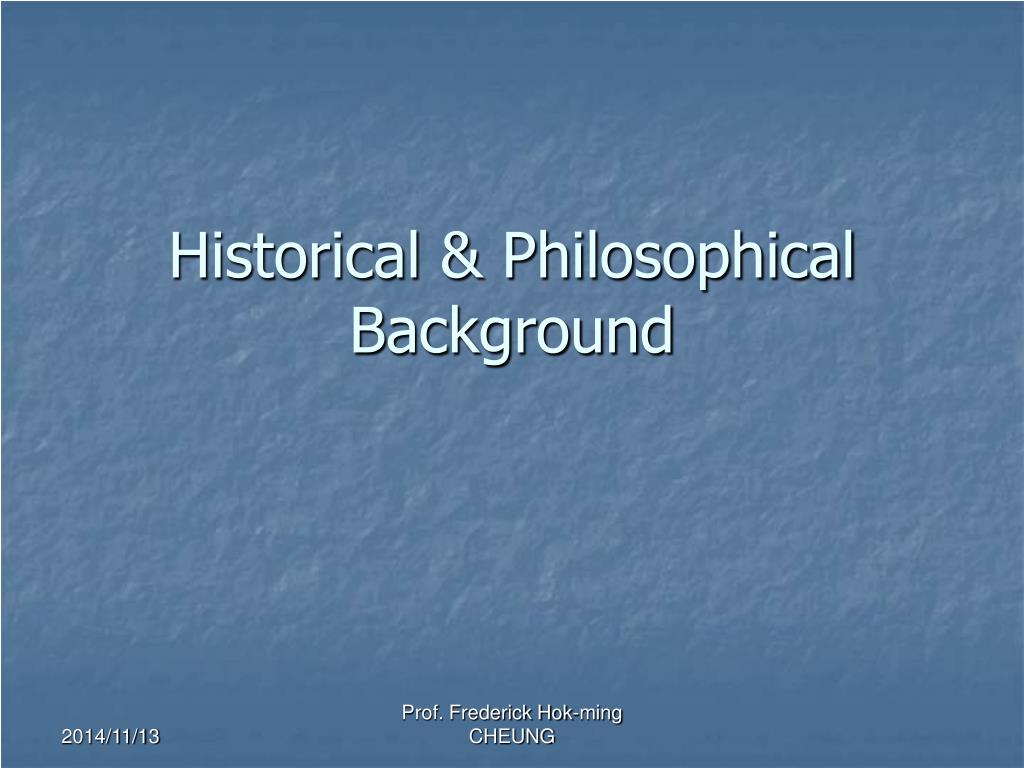 PPT - Historical & Philosophical Background PowerPoint Presentation ...
