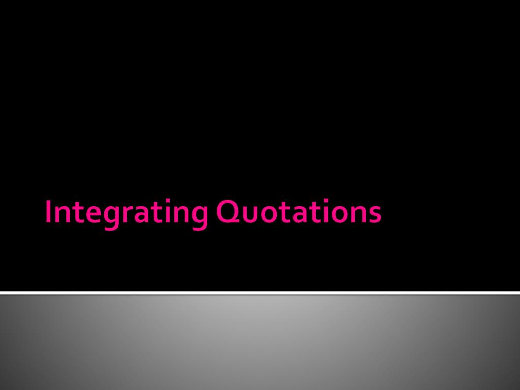 PPT - Integrating Quotations PowerPoint Presentation, free download ...