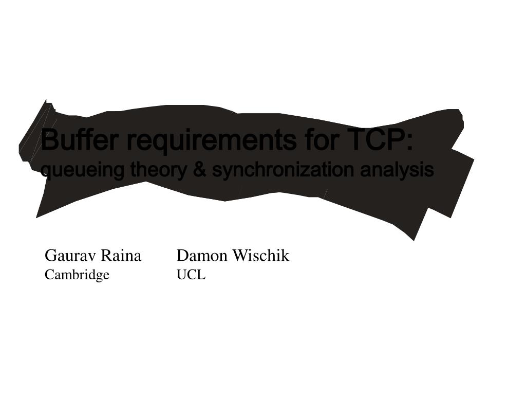 PPT - Buffer requirements for TCP: queueing theory & synchronization analysis PowerPoint ...