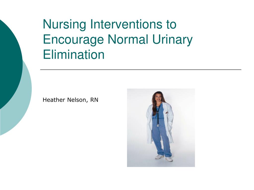 PPT - Nursing Interventions to Encourage Normal Urinary Elimination ...