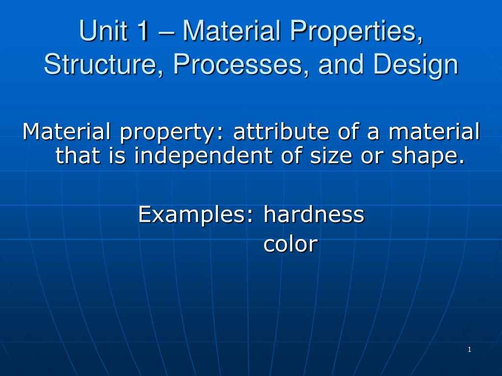 PPT - Unit 1 – Material Properties, Structure, Processes, and Design ...