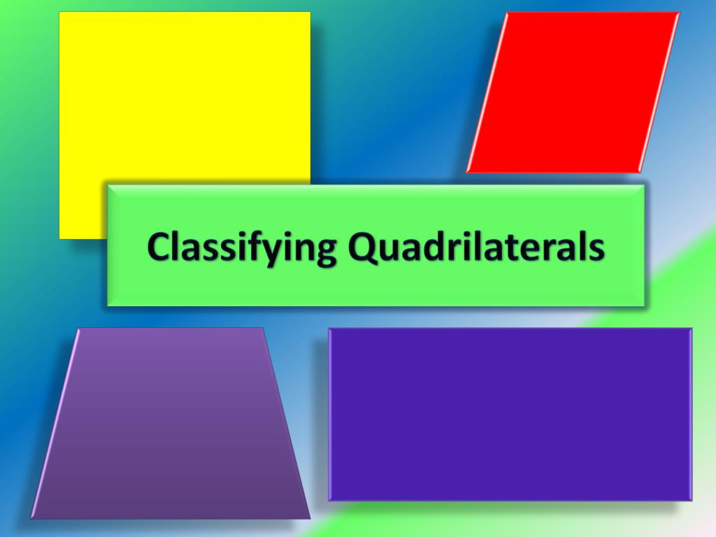 PPT - Classifying Quadrilaterals PowerPoint Presentation, free download ...