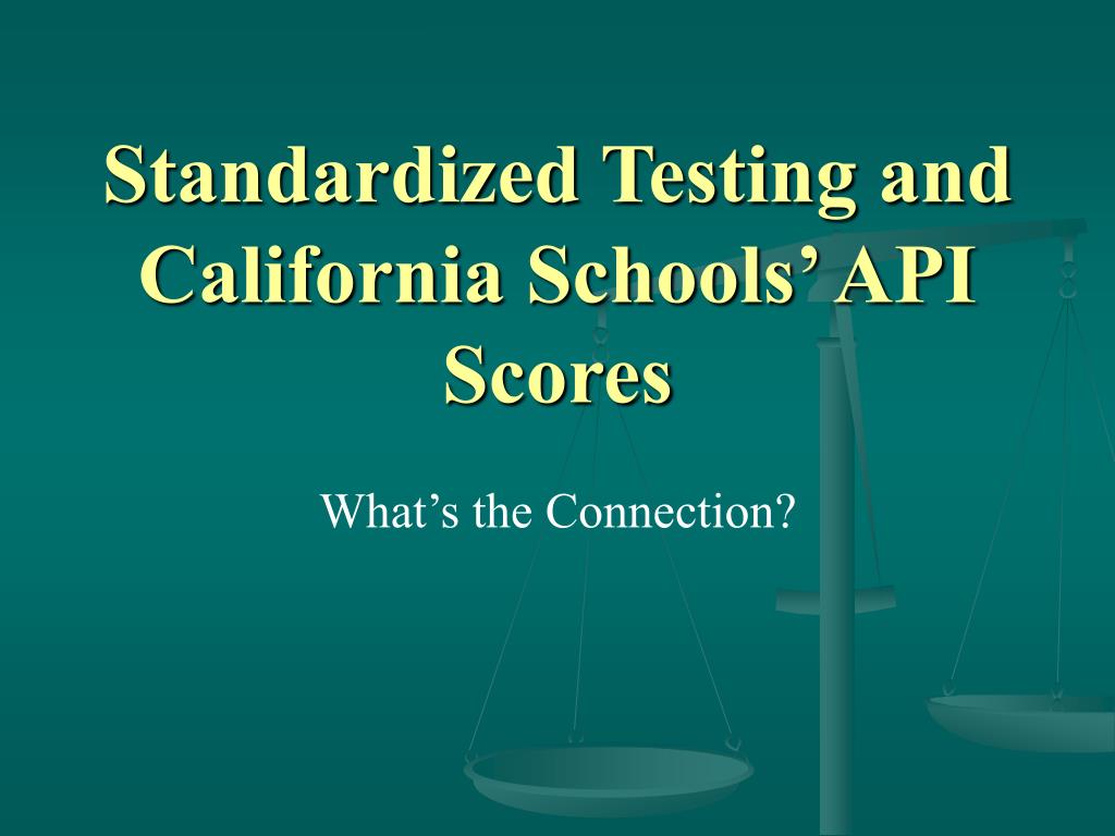 PPT - Standardized Testing and California Schools’ API Scores ...