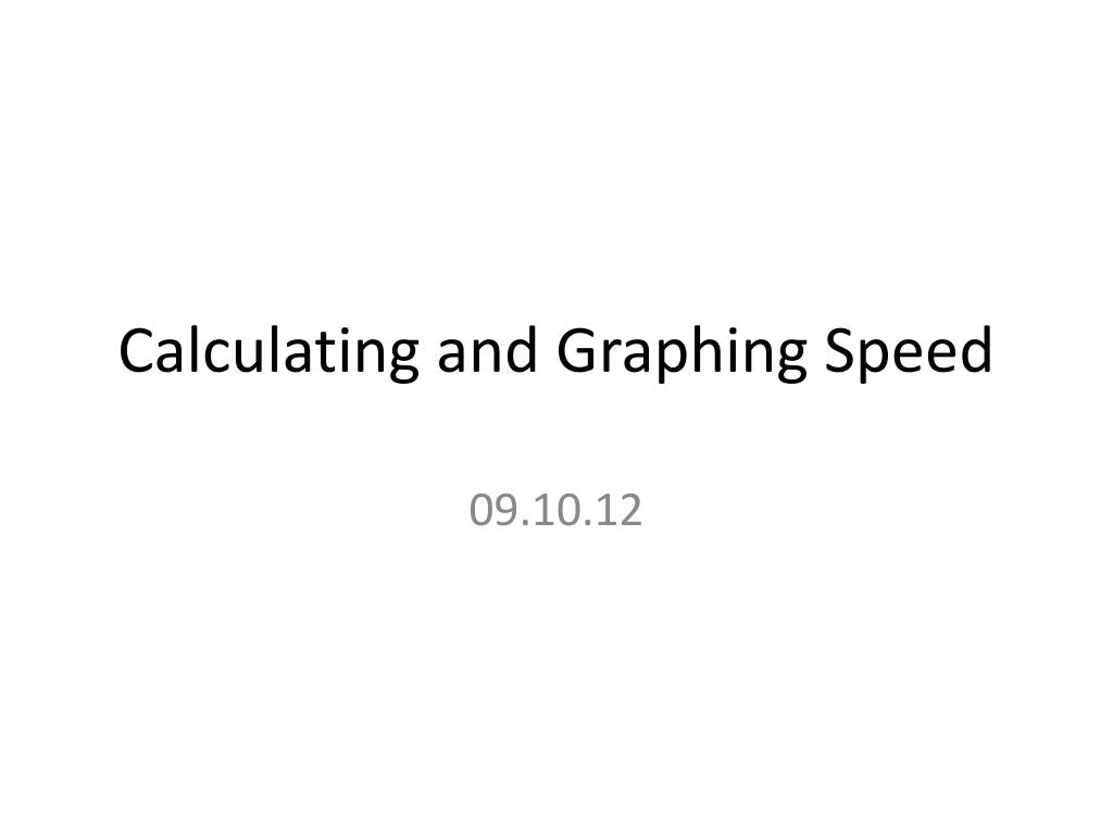 PPT - Calculating and Graphing Speed PowerPoint Presentation, free ...