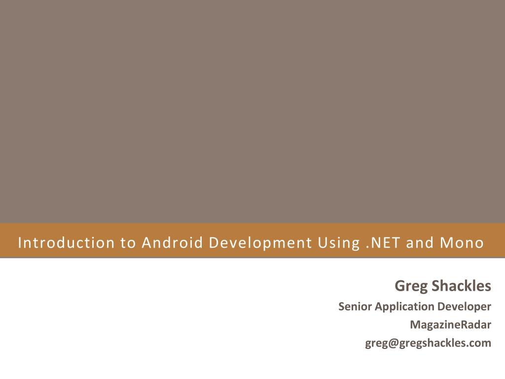 PPT - Introduction to Android Development with .NET and Mono by Greg ...