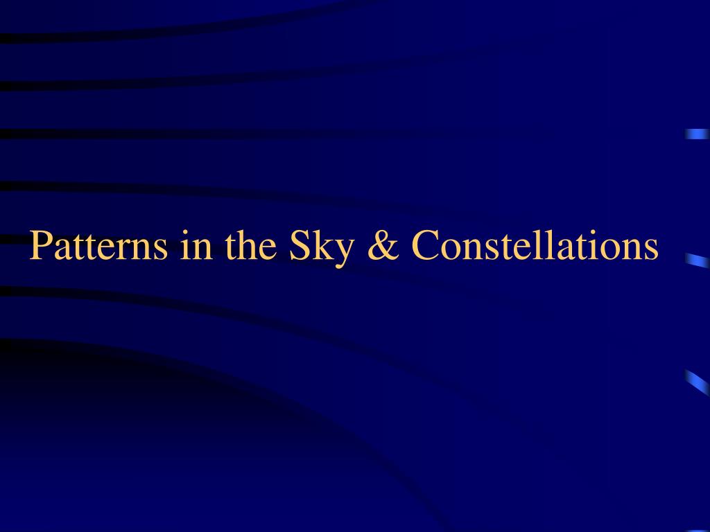 PPT - Patterns in the Sky & Constellations PowerPoint Presentation - ID ...