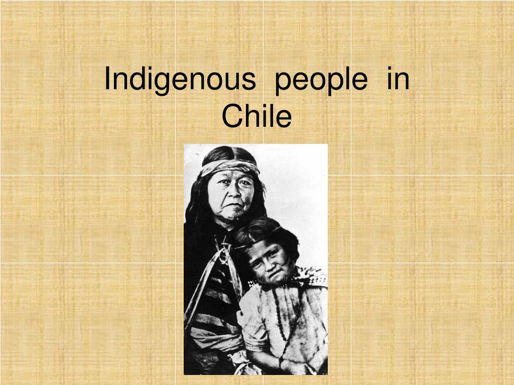 PPT - Indigenous people in Chile PowerPoint Presentation, free download ...