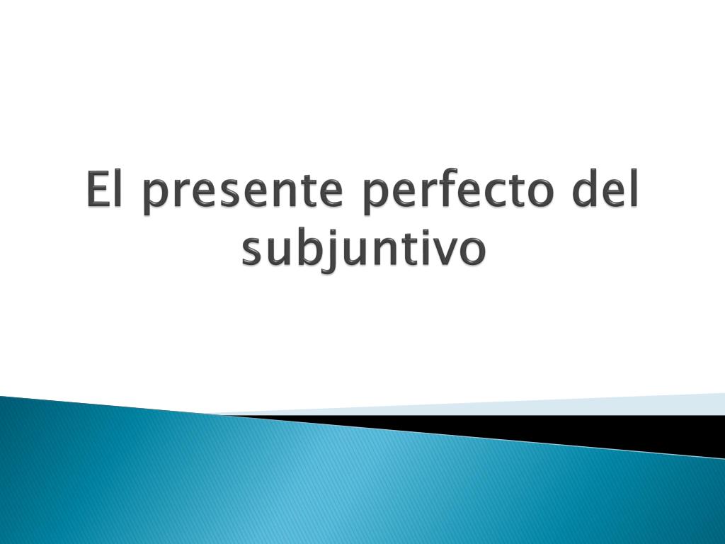 PPT - El presente perfecto del subjuntivo PowerPoint Presentation, free ...