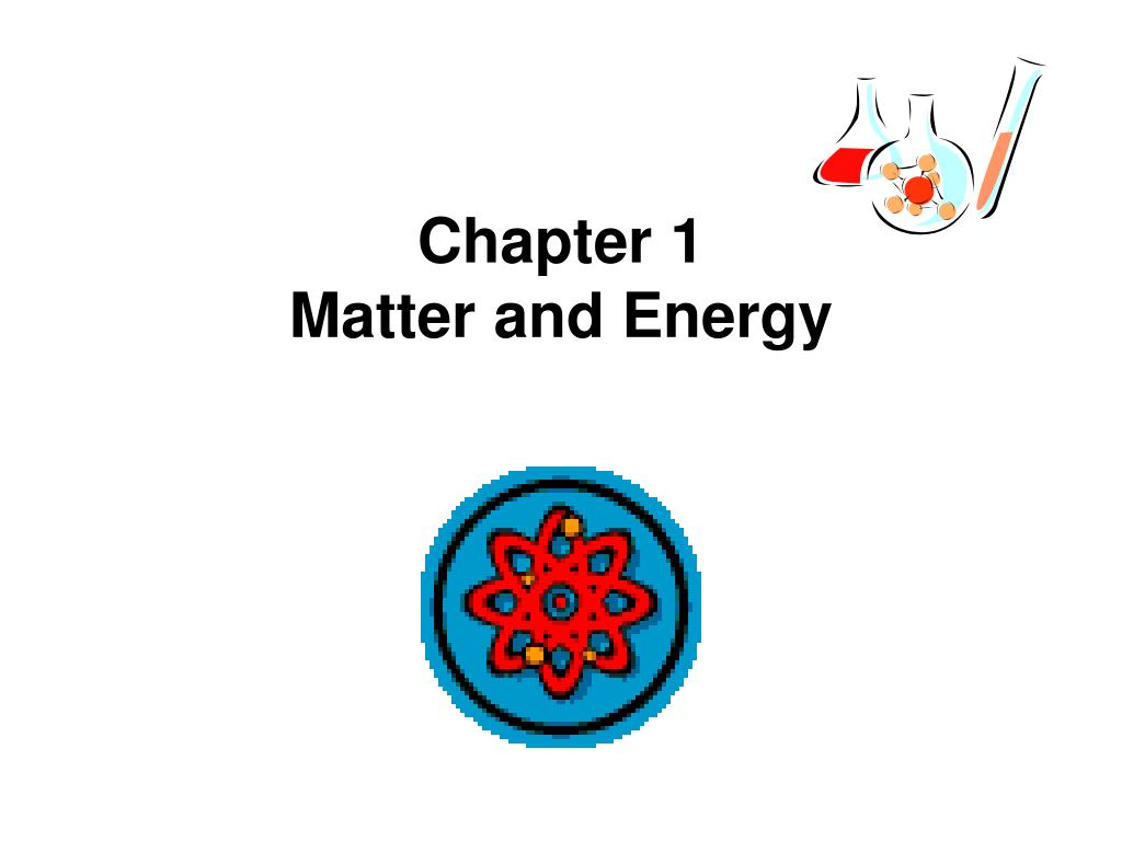 PPT - Chapter 1 Matter and Energy PowerPoint Presentation, free ...