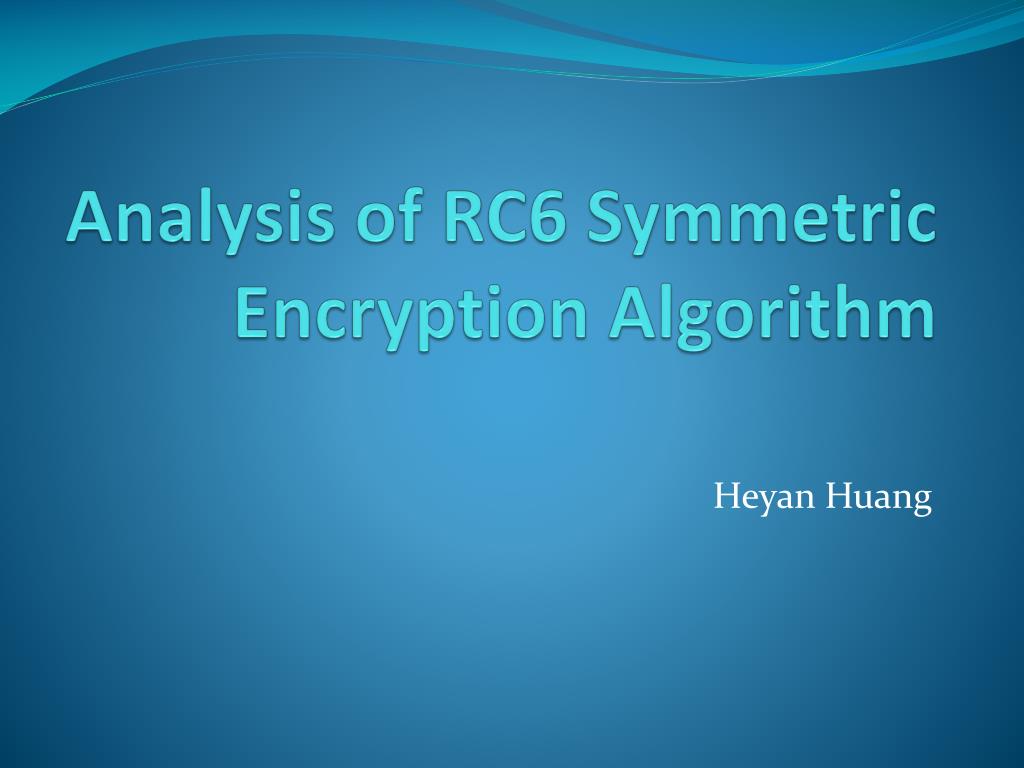 PPT - Analysis of RC6 Symmetric Encryption Algorithm PowerPoint Presentation - ID:6582499