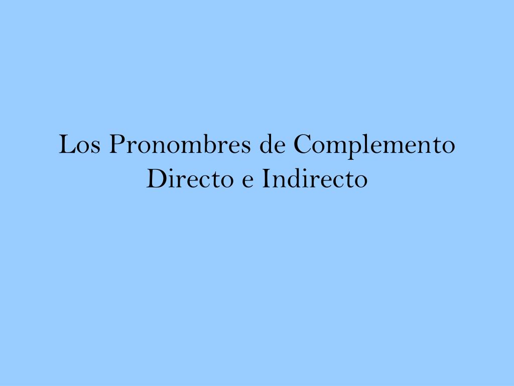 PPT - Los Pronombres de Complemento Directo e Indirecto PowerPoint Presentation - ID:6585474