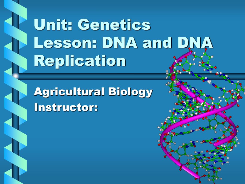PPT - Unit: Genetics Lesson: DNA and DNA Replication PowerPoint ...