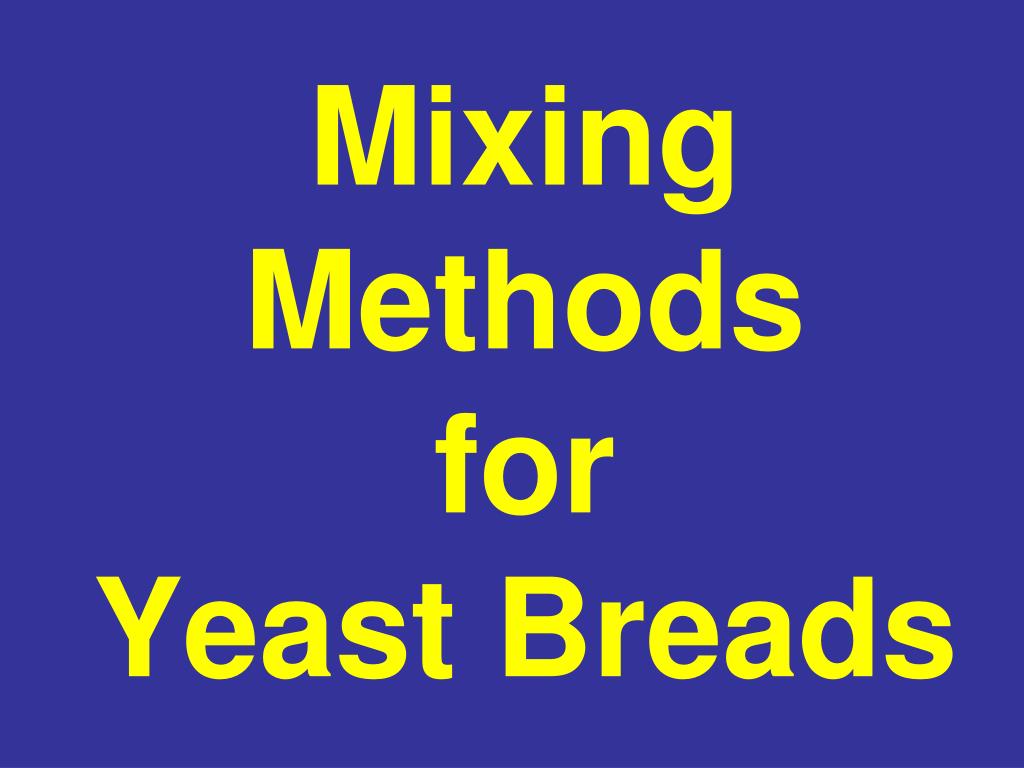 PPT - Mixing Methods for Yeast Breads PowerPoint Presentation, free ...