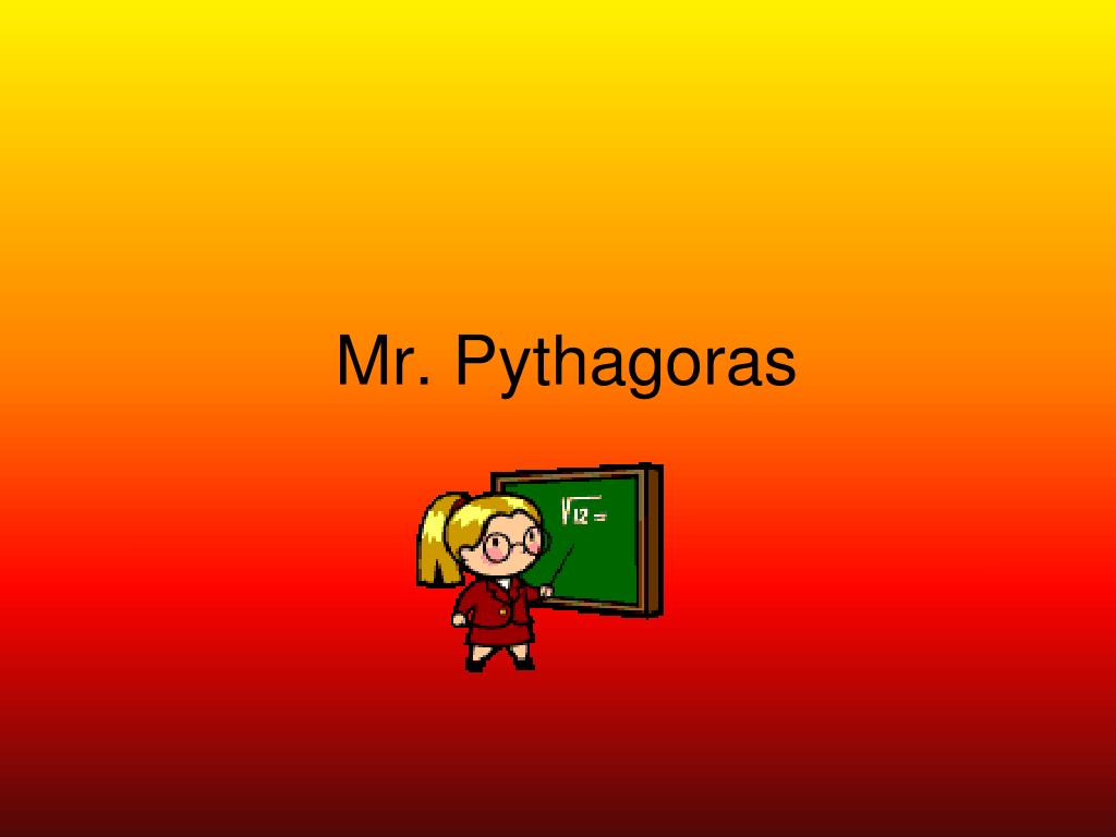 PPT - Mr. Pythagoras PowerPoint Presentation, free download - ID:6588228