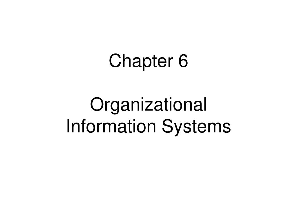 PPT - Chapter 6 Organizational Information Systems PowerPoint ...