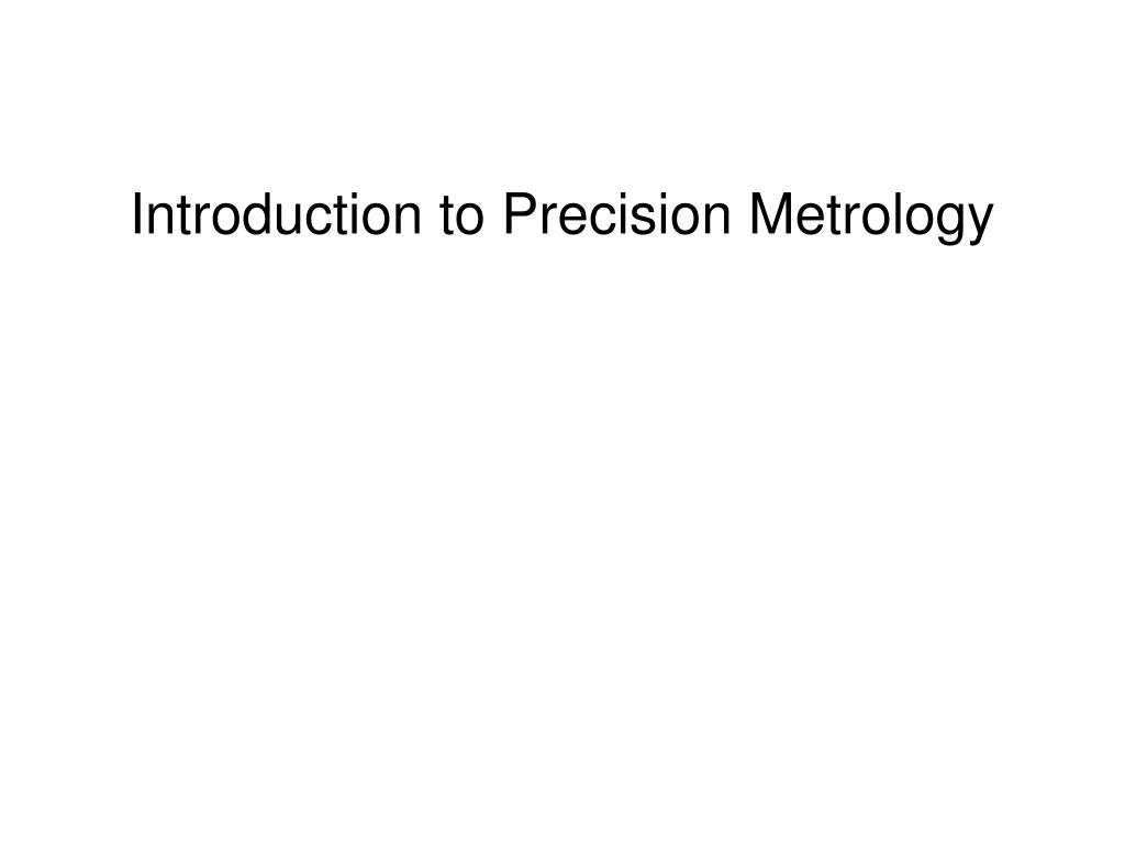 PPT - Introduction to Precision Metrology PowerPoint Presentation, free ...