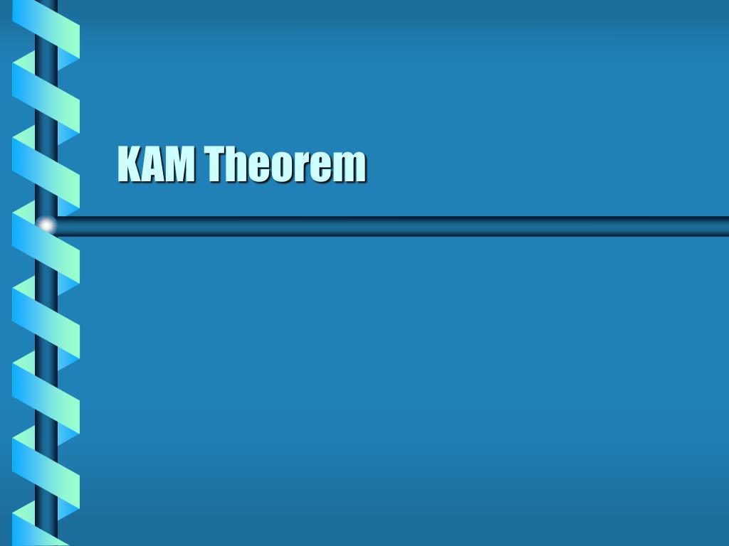 PPT - KAM Theorem PowerPoint Presentation, free download - ID:6595557