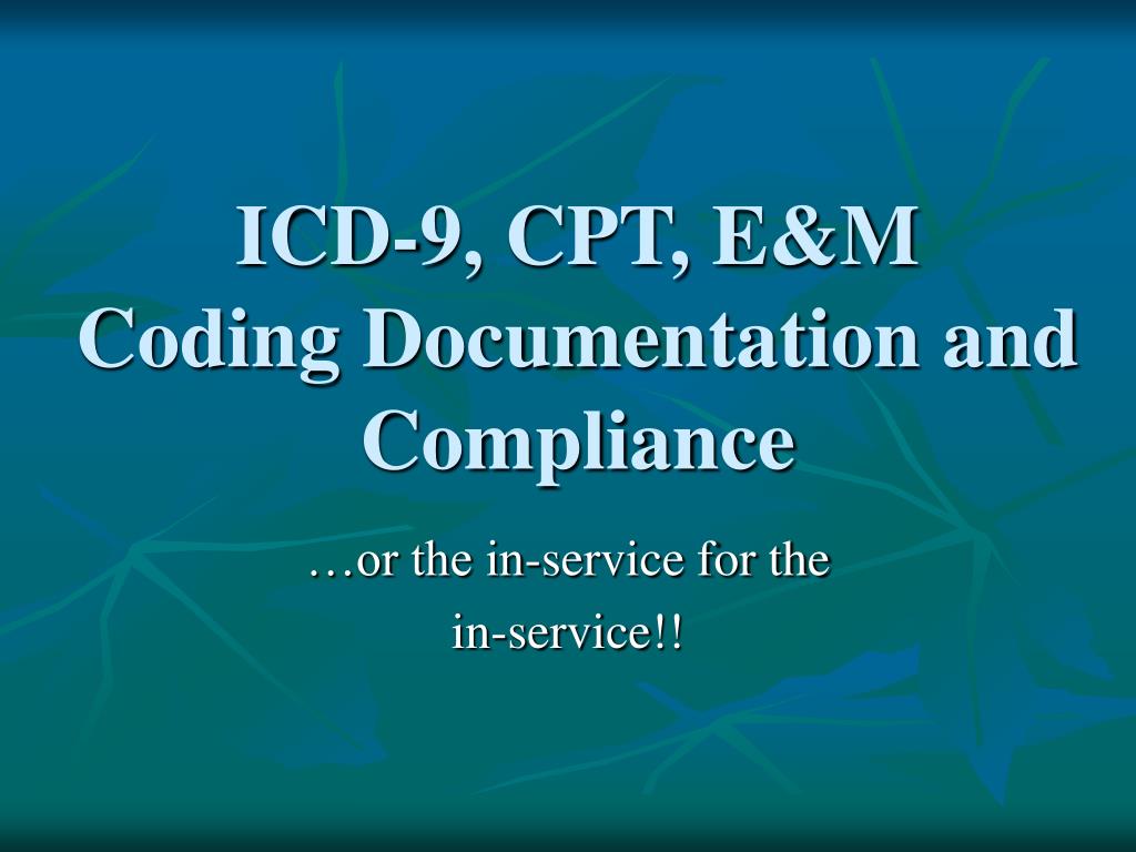 PPT - ICD-9, CPT, E&M Coding Documentation and Compliance PowerPoint ...