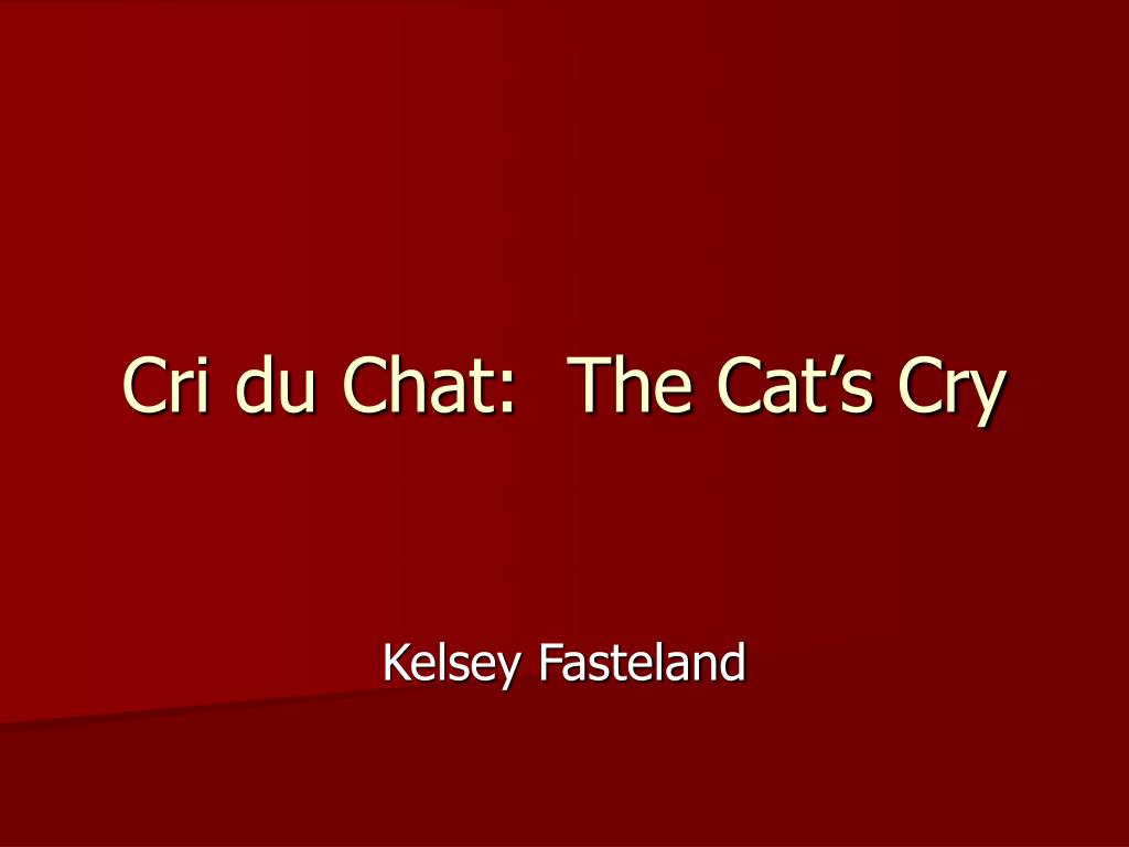 PPT - Cri du Chat: The Cat’s Cry PowerPoint Presentation, free download ...