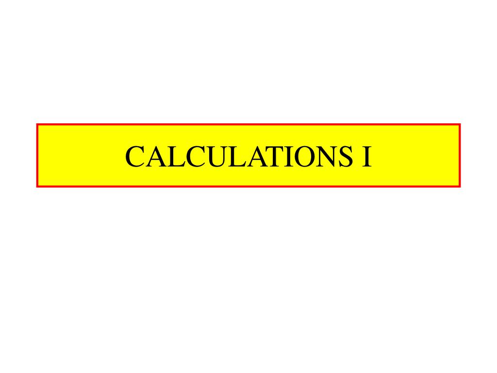 PPT - CALCULATIONS I PowerPoint Presentation, free download - ID:6597715