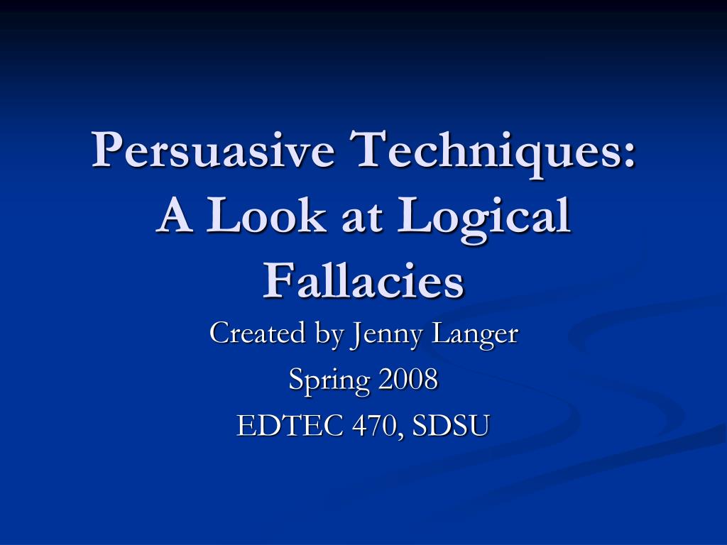 PPT - Persuasive Techniques: A Look at Logical Fallacies PowerPoint ...