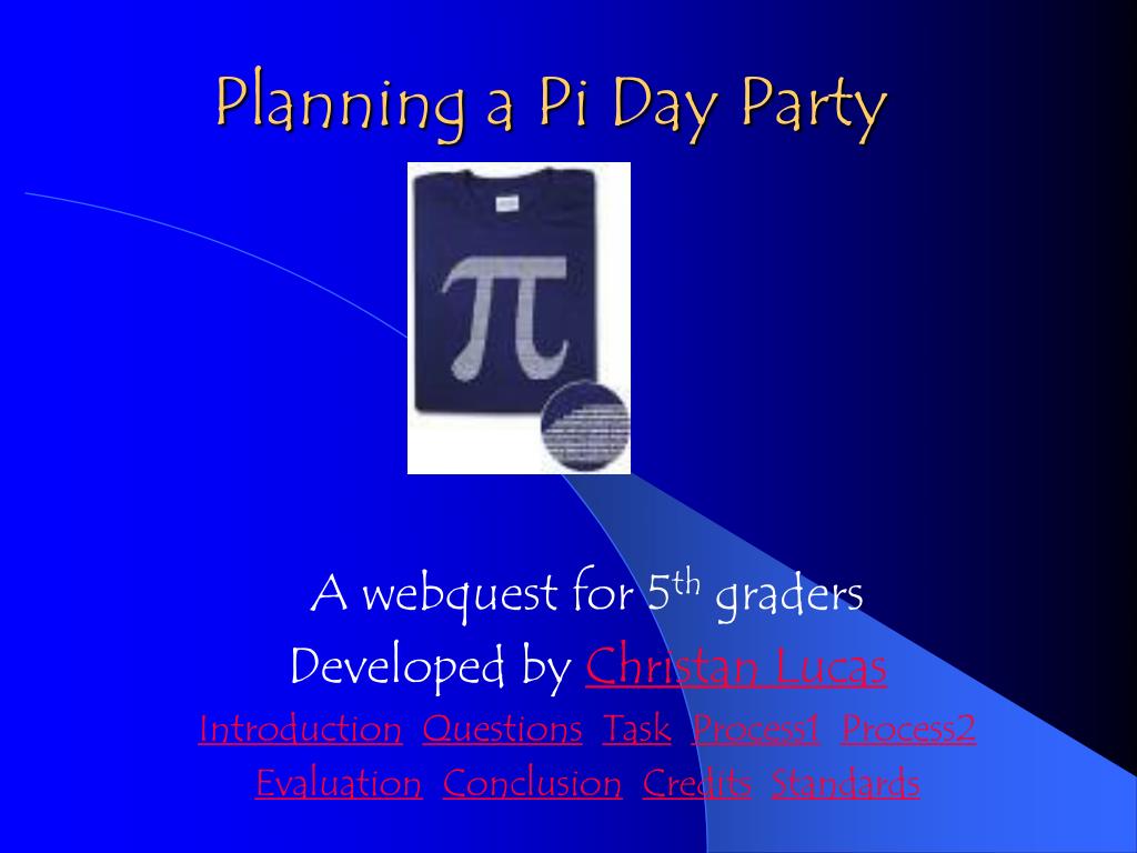 PPT - Plan the Perfect Pi Day Party: A Webquest for 5th Graders ...