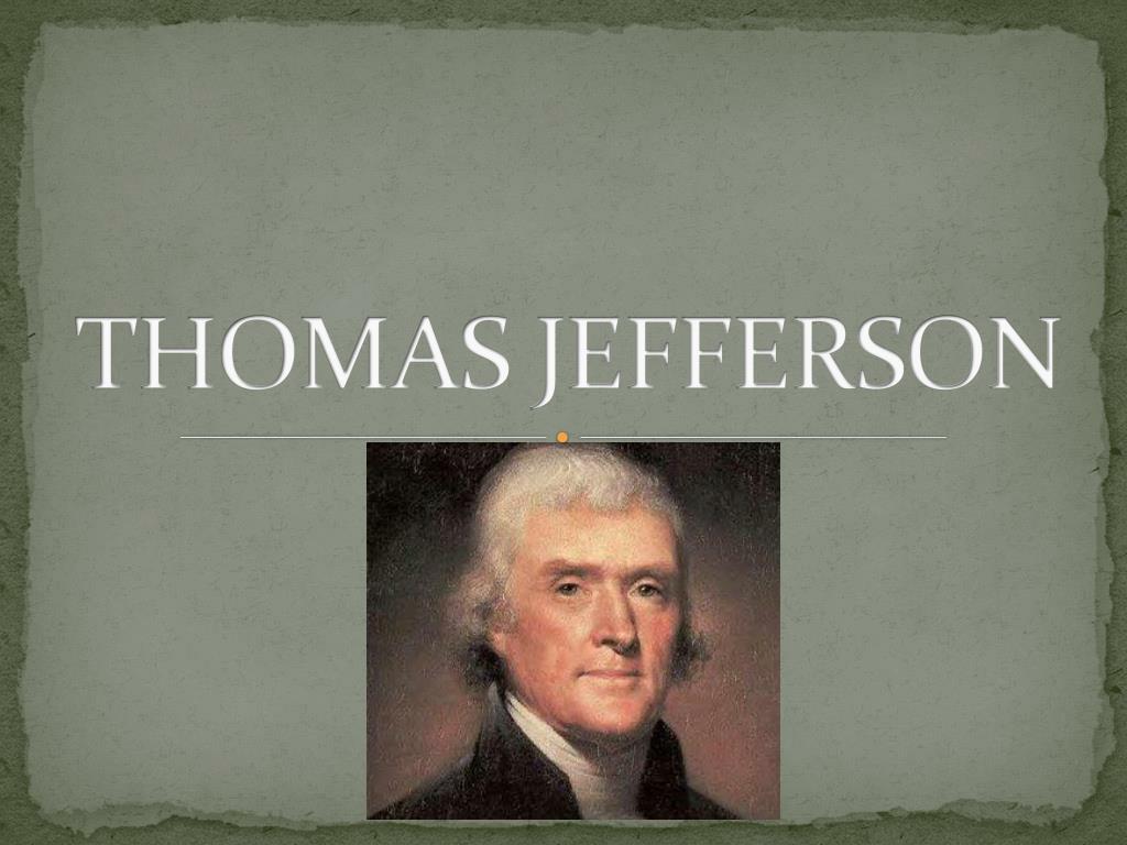 PPT - THOMAS JEFFERSON PowerPoint Presentation, free download - ID:6599079