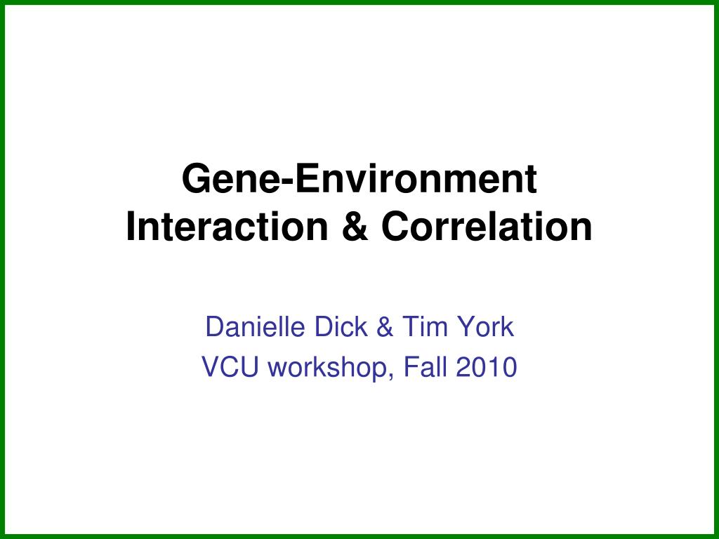 PPT - Gene-Environment Interaction & Correlation PowerPoint ...