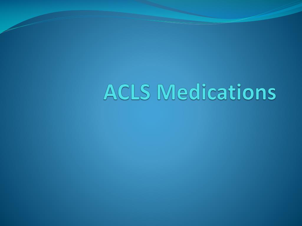 PPT - ACLS Medications PowerPoint Presentation, free download - ID:6599615