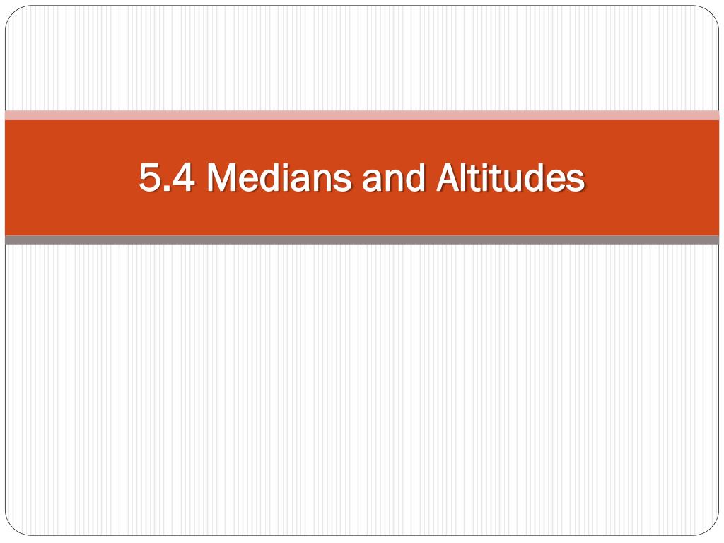 PPT - 5.4 Medians and Altitudes PowerPoint Presentation, free download ...