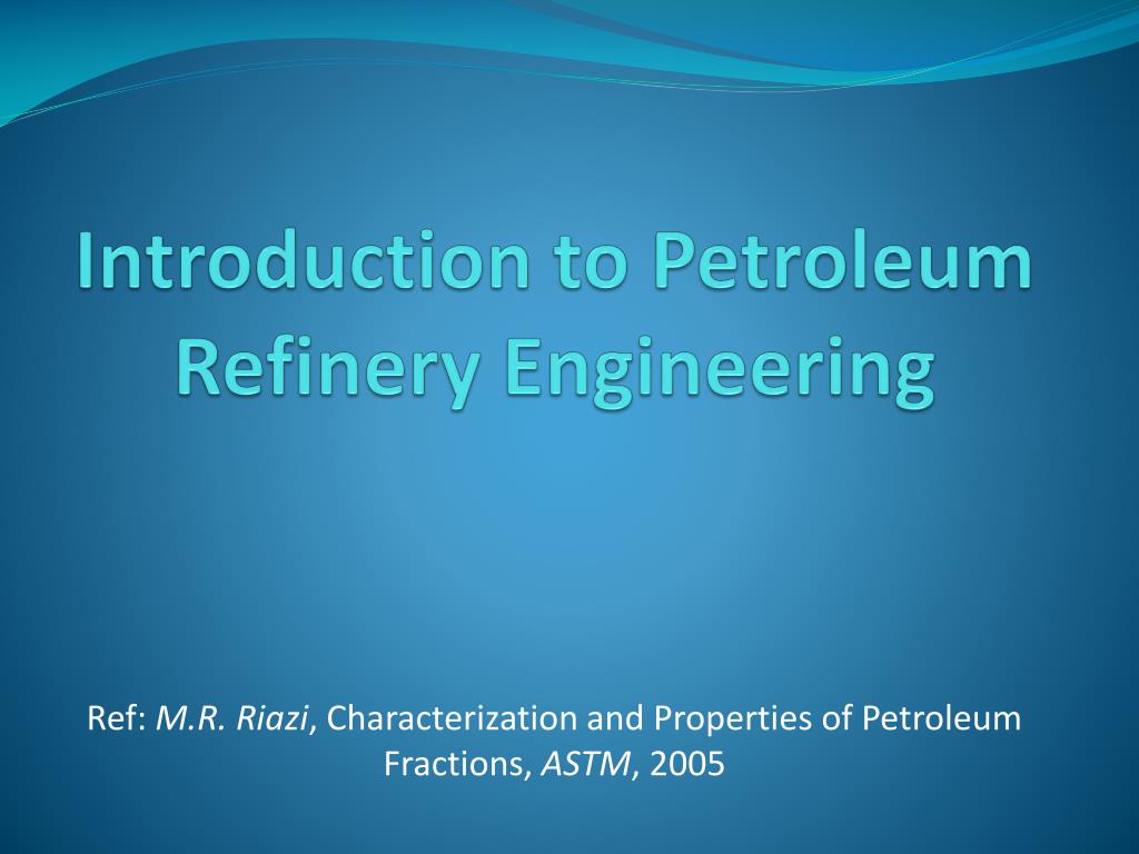 PPT - Introduction to Petroleum Refinery Engineering PowerPoint ...