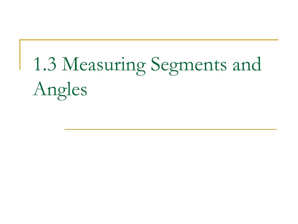PPT - 1.3 Measuring Segments and Angles PowerPoint Presentation, free ...