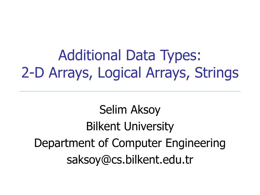 PPT - Additional Data Types: 2-D Arrays, Logical Arrays, Strings ...