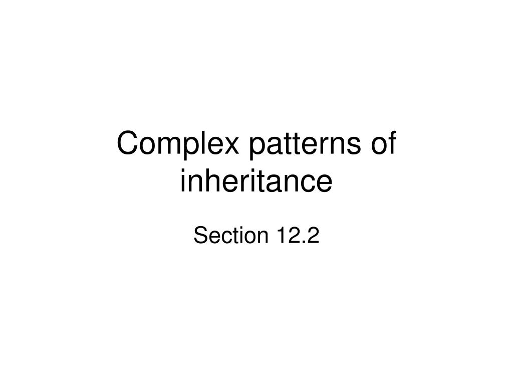 PPT - Complex patterns of inheritance PowerPoint Presentation, free download - ID:6604873
