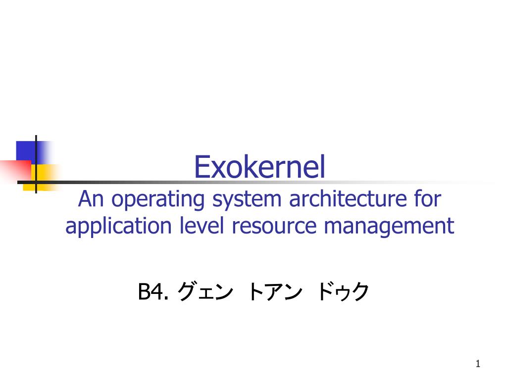 PPT - Exokernel An operating system architecture for application level ...