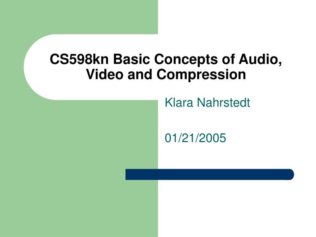 PPT - CS598kn Basic Concepts of Audio, Video and Compression PowerPoint Presentation - ID:6606624