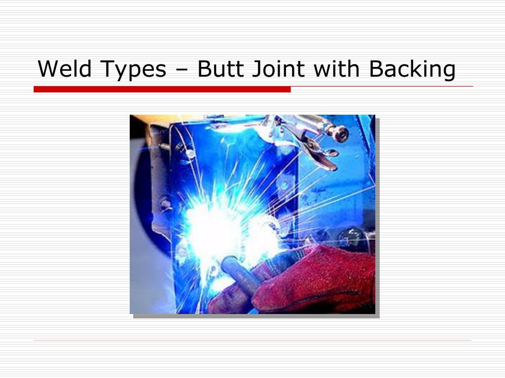 PPT - Weld Types – Butt Joint with Backing PowerPoint Presentation ...